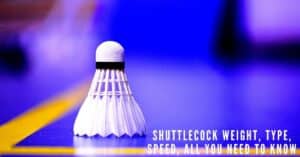 Shuttlecock Weight, Type, Speed, All You Need To Know - RACKET SPORTS.in
