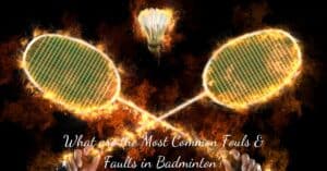 What are the Most Common Fouls & Faults in Badminton? - RACKET SPORTS.in