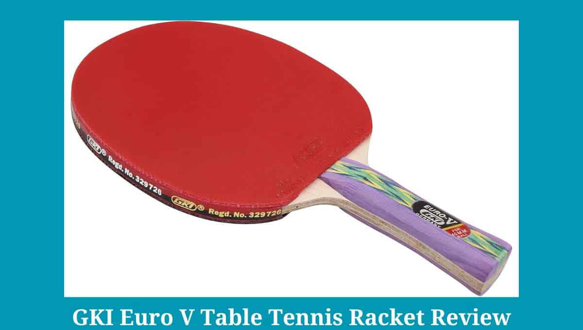 GKI Euro V Table Tennis Bat Review - RACKET SPORTS.in
