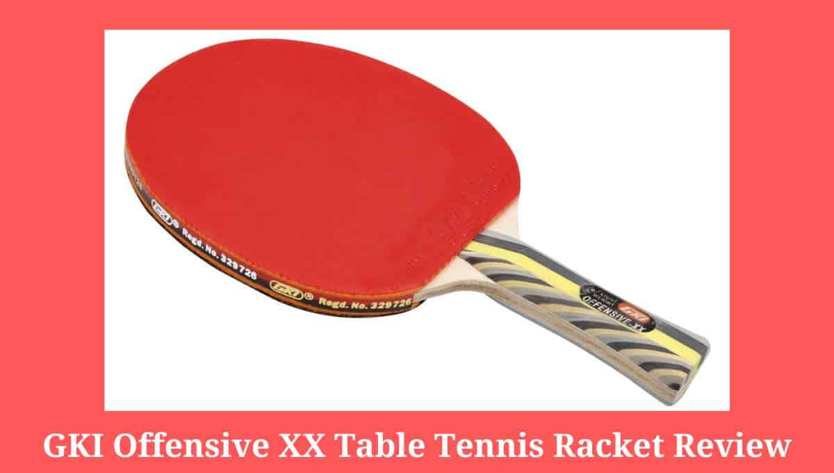 GKI Offensive XX Table Tennis Racket Review - RACKET SPORTS.in
